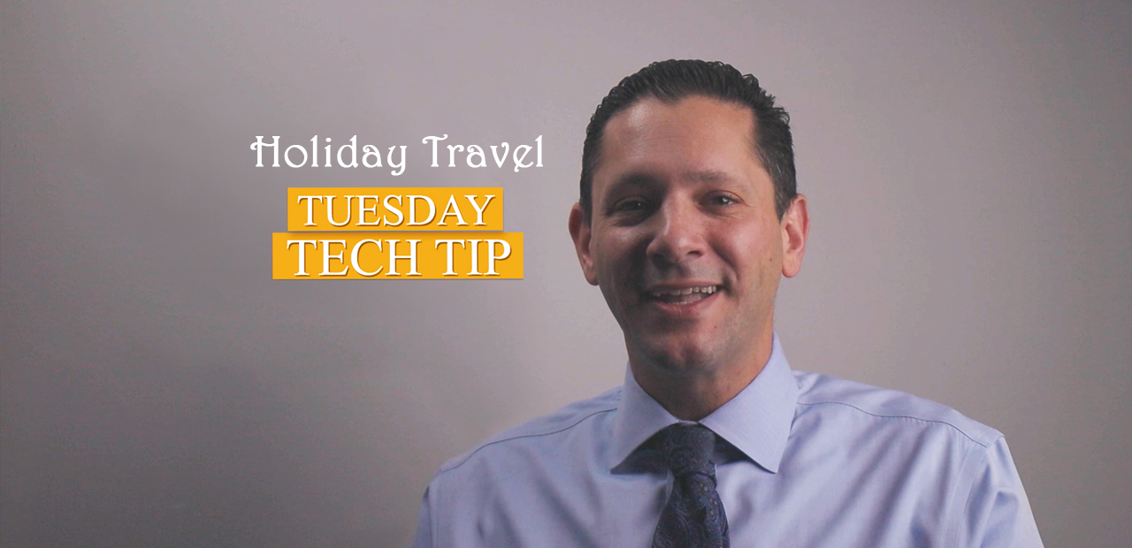 #TuesdayTechTip Holiday Travel Tips