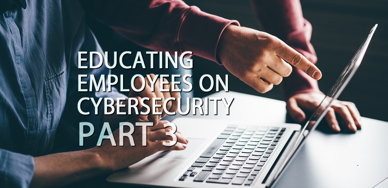 How to Educate Your Employees About Cybersecurity - Part 3