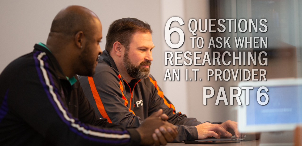 6 Questions to Ask when Researching an IT Provider - Part 6
