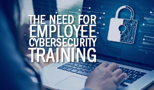The Need for Employee Cybersecurity Training