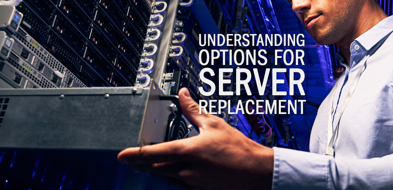 Understanding Options for Server Replacement
