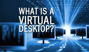 What is a Virtual Desktop?
